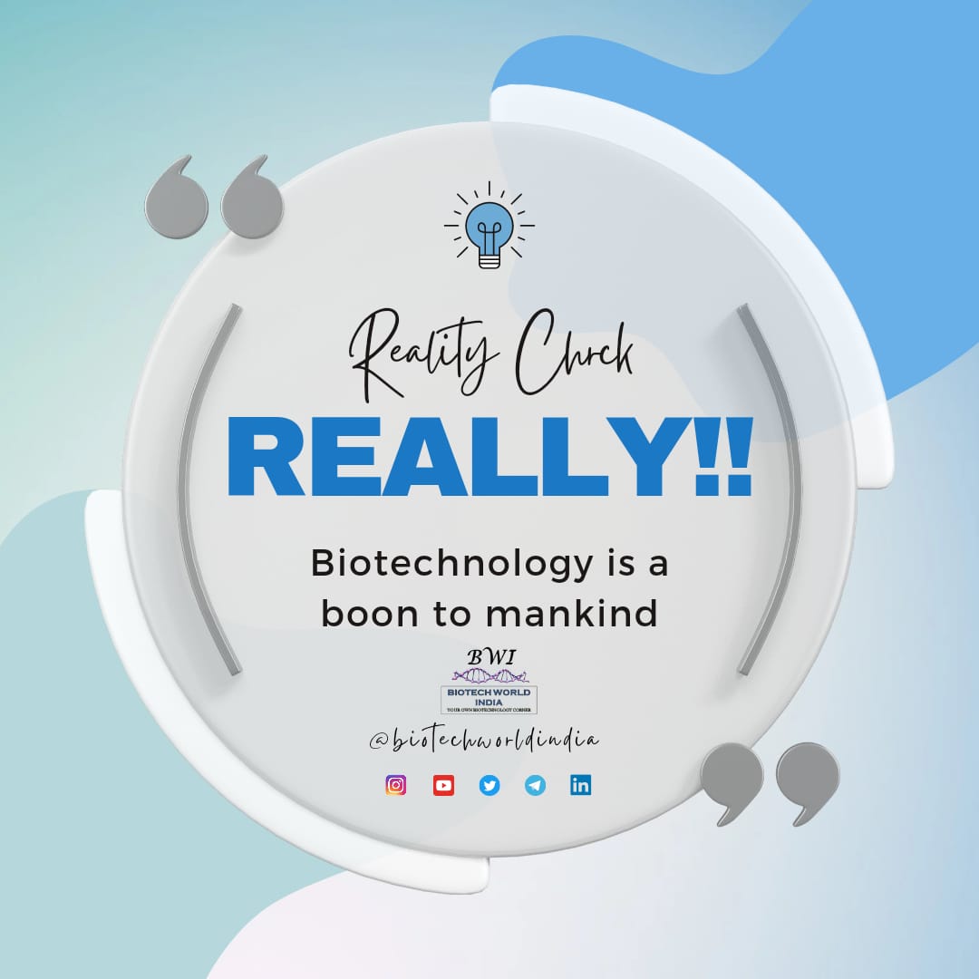 Biotechnology, a boon to mankind - Reality Check - BIOTECH WORLD INDIA